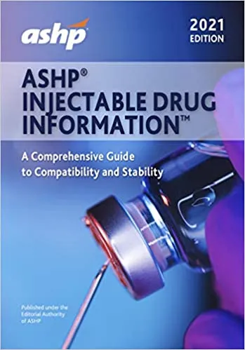 *ASHP® Injectable Drug Information, 2021 Edition: A Comprehensive Guide ...