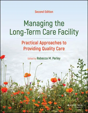 Managing the Long-Term Care Facility: Practical Approaches to Providing ...