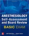 Anesthesiology Self-Assessment and Board Review: BASIC Exam