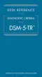 Desk Reference to the Diagnostic Criteria From DSM-5-TR